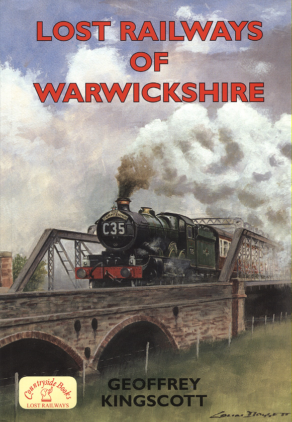 Lost Railways of Warwickshire by Geoffrey Kingscott - Warwickshire Railways